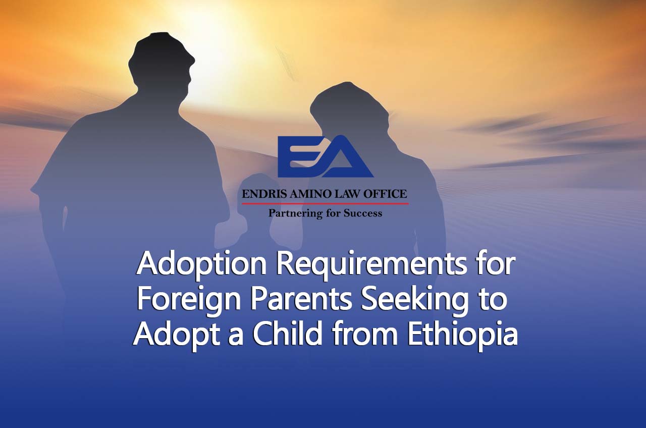 Adoption Requirements for Foreign Parents Seeking to Adopt a Child from Ethiopia | Endris Amino ...